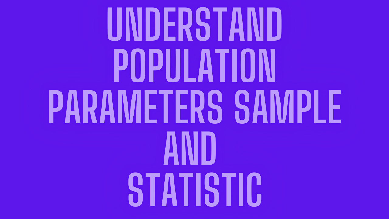Population, Parameters Sample and Statistic - PostNetwork Academy Population, Parameters Sample and Statistic - PostNetwork Academy