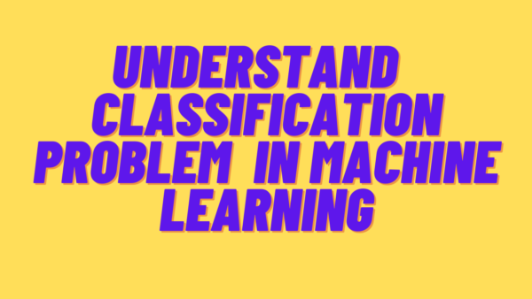 Understand classification Problem in Machine Learning - PostNetwork Academy